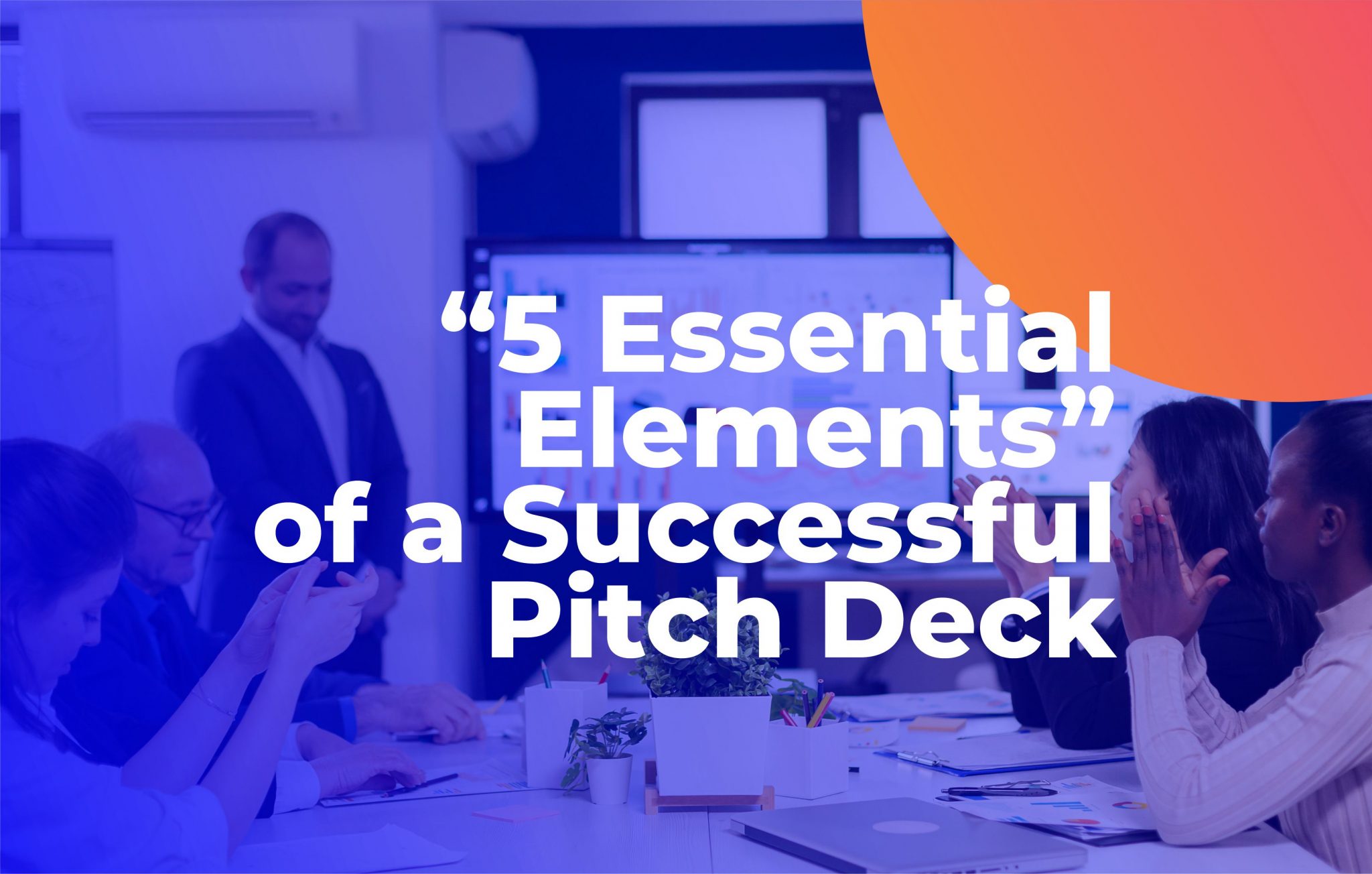 5 Essential Elements of a Successful Pitch Deck - Pitch Deck Services